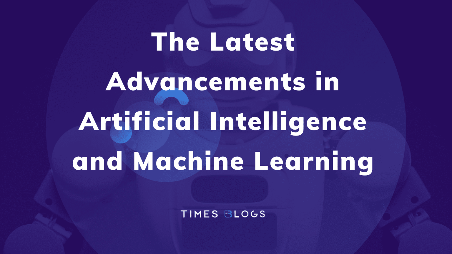 The Latest Advancements in Artificial Intelligence and Machine Learning ... The Latest Advancements in Artificial Intelligence and Machine Learning ...