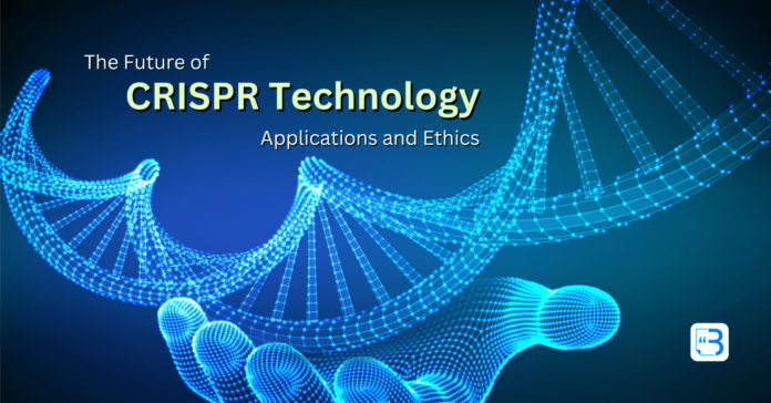 The Future of CRISPR Technology: Applications and Ethics - Times Blogs
